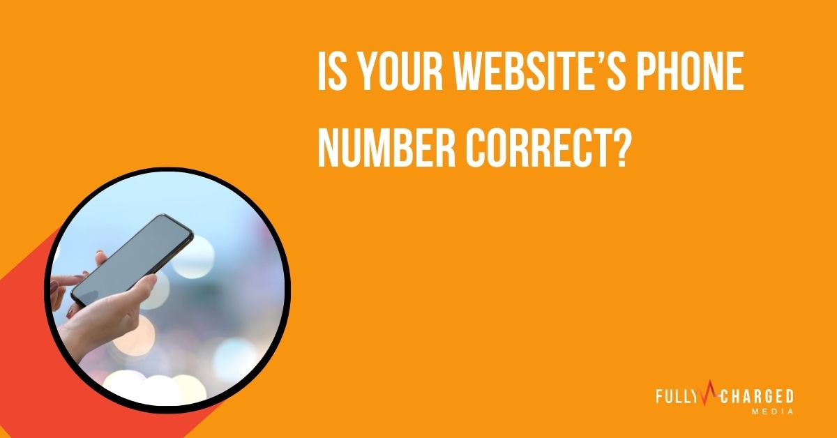 Is Your Website’s Phone Number Correct? | Fully Charged Media